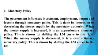 Relative effectiveness of Monetary and Fiscal Policy in IS-LM Framework ...