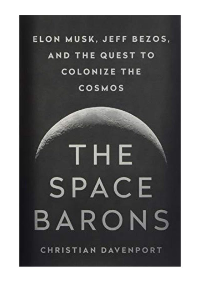 The Space Barons PDF - Christian Davenport Elon Musk, Jeff Bezos, and ...