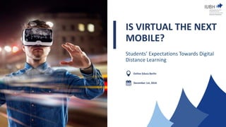 Is Virtual The Next Mobile? Students' expectation towards digital learning | PPT
