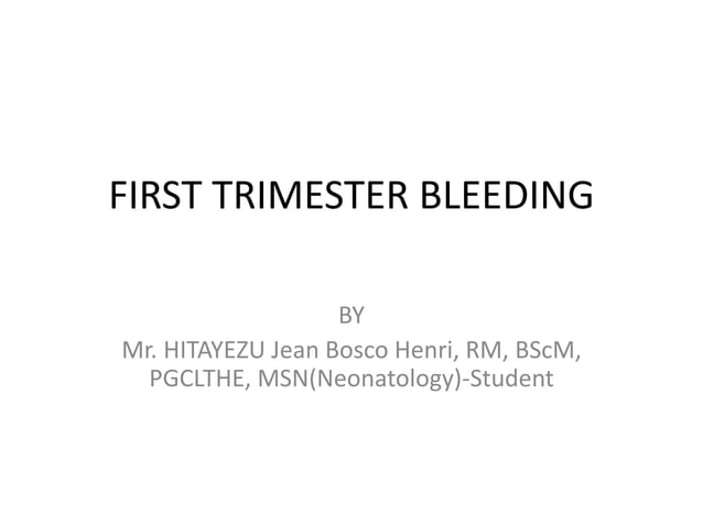 1623901744851_FIRST TRIMESTER BLEEDING.pptx | Pregnancy | Reproductive Health