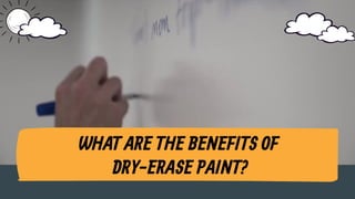 WHAT ARE THE BENEFITS OF DRY-ERASE PAINT? | PPT