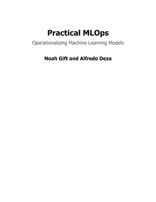 Practical MLOps: Operationalizing Machine Learning Models 1st Edition Noah Gift | PDF