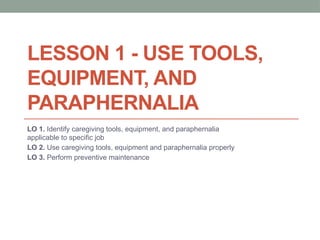 163444624-Lesson-1-Use-Tools-Equipment-Paraphernalia-in-Caregiving-pptx ...