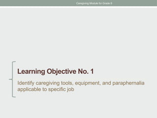163444624-Lesson-1-Use-Tools-Equipment-Paraphernalia-in-Caregiving-pptx.pptx