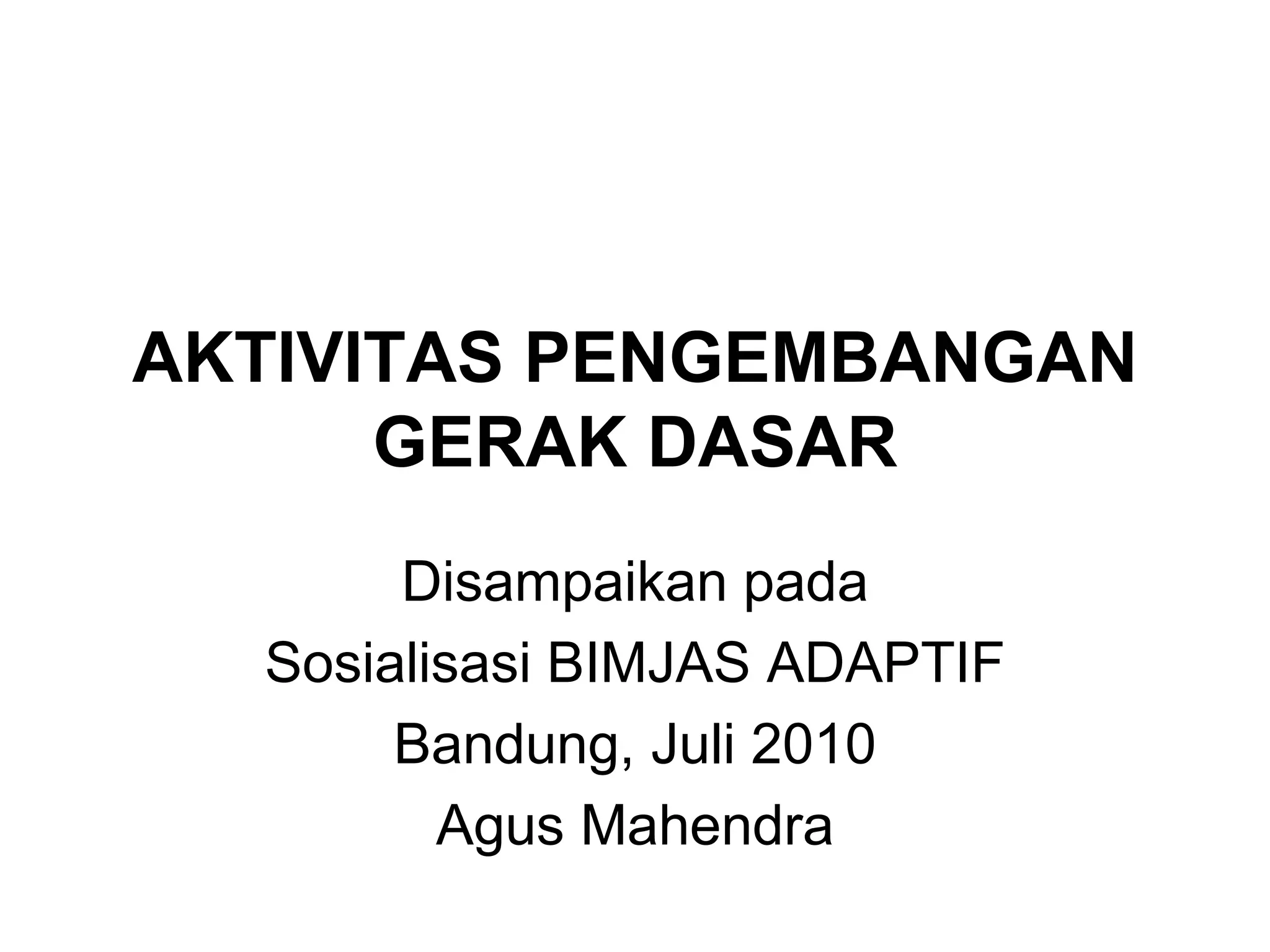 1649889837_AKTIVITAS PENGEMBANGAN GERAK DASAR.ppt