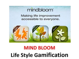 Mind Bloom - Life style gamification - Manu Melwin Joy | PPT