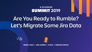 Are you Ready to Rumble? Let's Migrate Some Jira Data | PPT