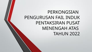 PENGURUSAN_FAIL_INDUK PBS TAHUN 2022pptx | PPT
