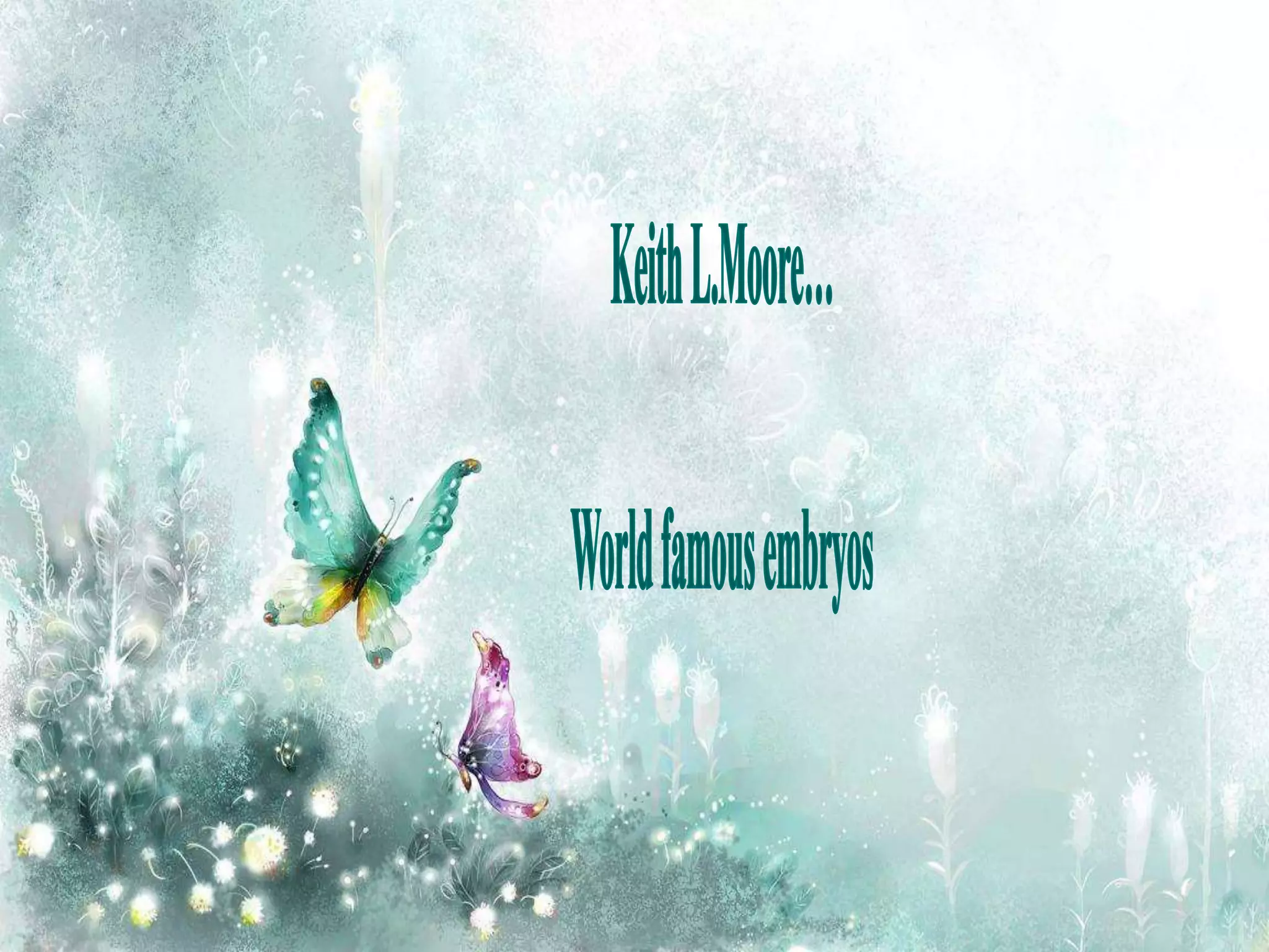 Keith L.Moore… World famous embryos | PPT