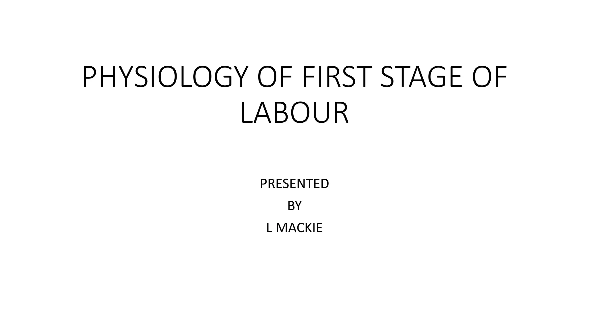 1671682284934_PHYSIOLOGY OF FIRST STAGE OF LABOUR.pptx