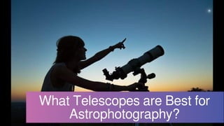 What Telescopes are Best for Astrophotography? | PPT