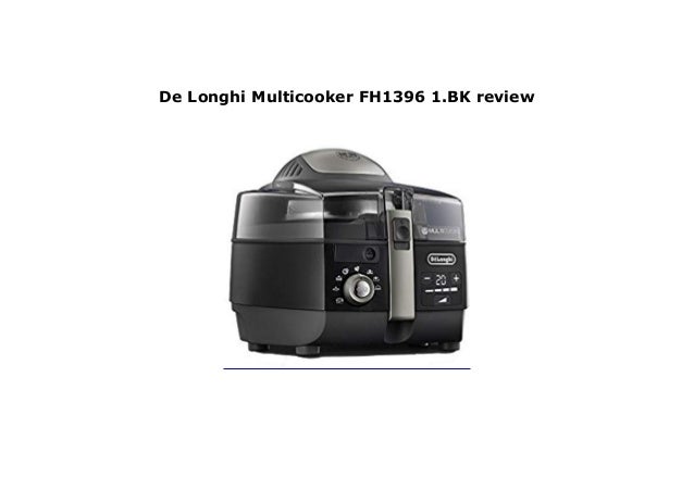 De Longhi Multicooker FH1396 1.BK review