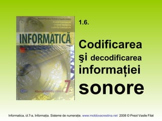 1.6. Codificarea si decodificarea informatiei sonore (Informatica, clasa 7, Moldova) | PPT