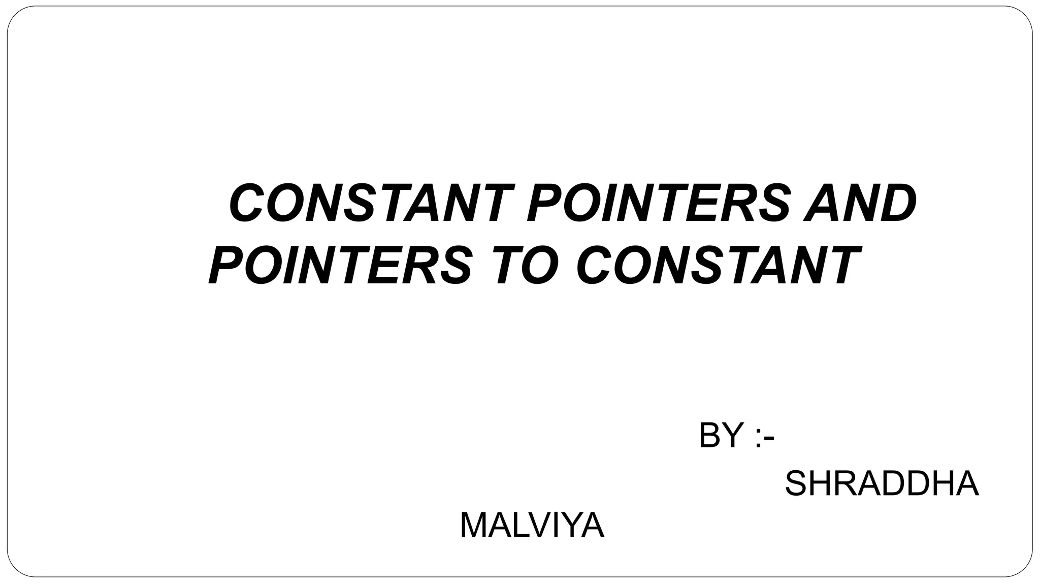 Pointer Basics,Constant Pointers & Pointer to Constant. | PPT Pointer Basics,Constant Pointers & Pointer to Constant. | PPT