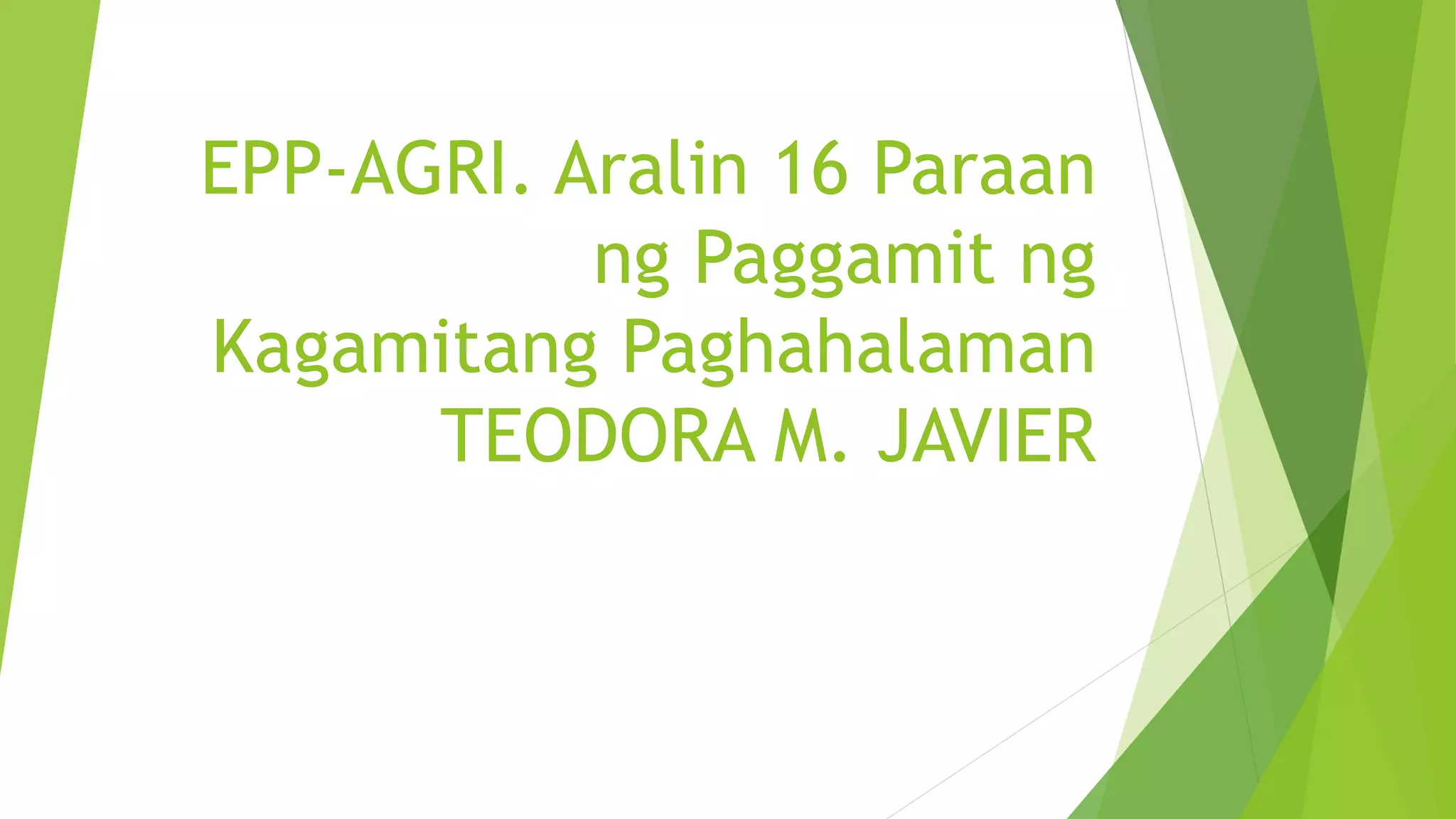 16 EPP-AGRI.Aralin 16-Paraan ng Paggamit ng Kagamitang Paghahalaman.pptx