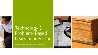 Technology & Problem- Based Learning in Action | PPT