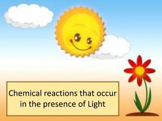 chemical reaction in the presence of light | PPTX