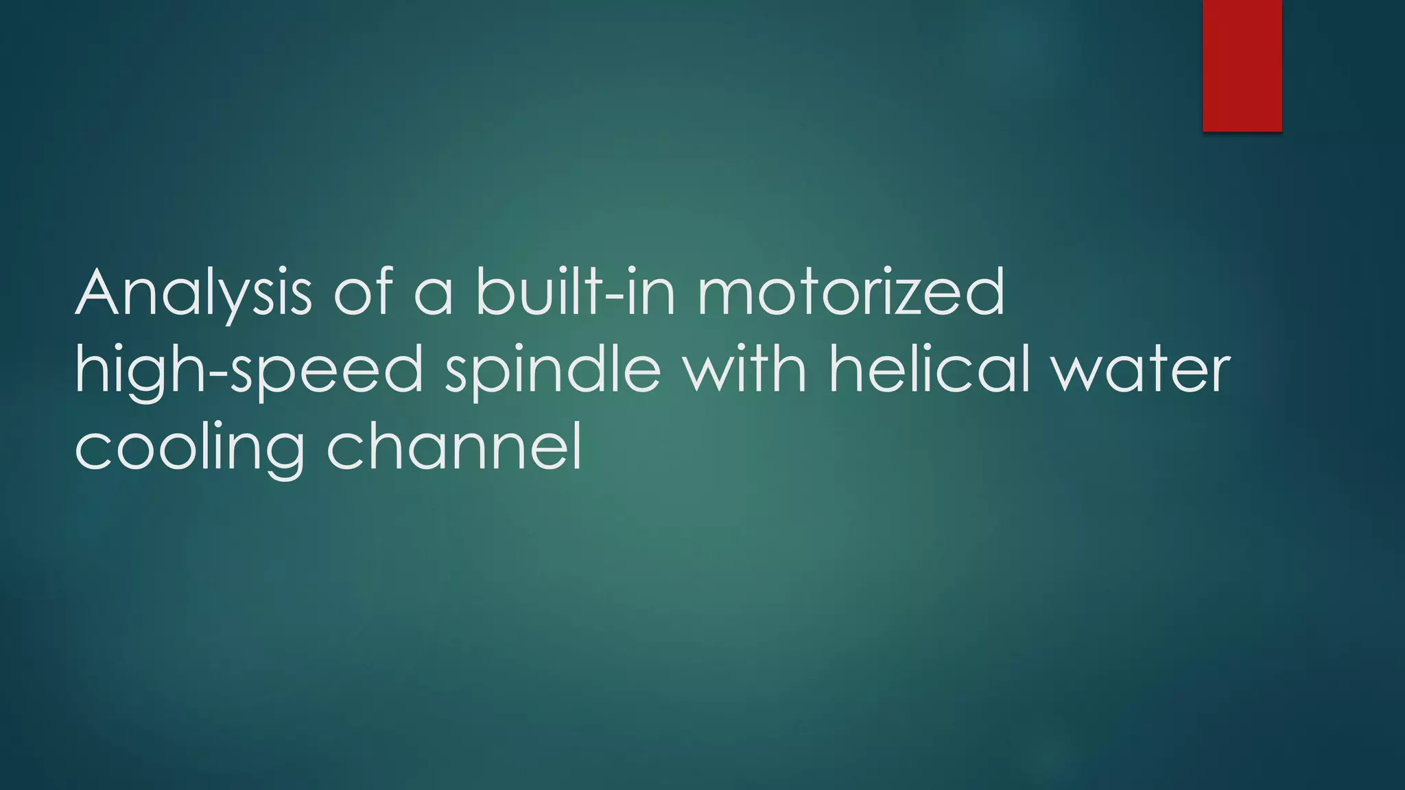 Analysis of a built-in motorizedhigh-speed spindle with helical water ...
