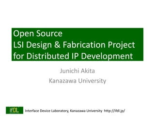 Open Source LSI Design & Fabrication Project for Distributed IP ...