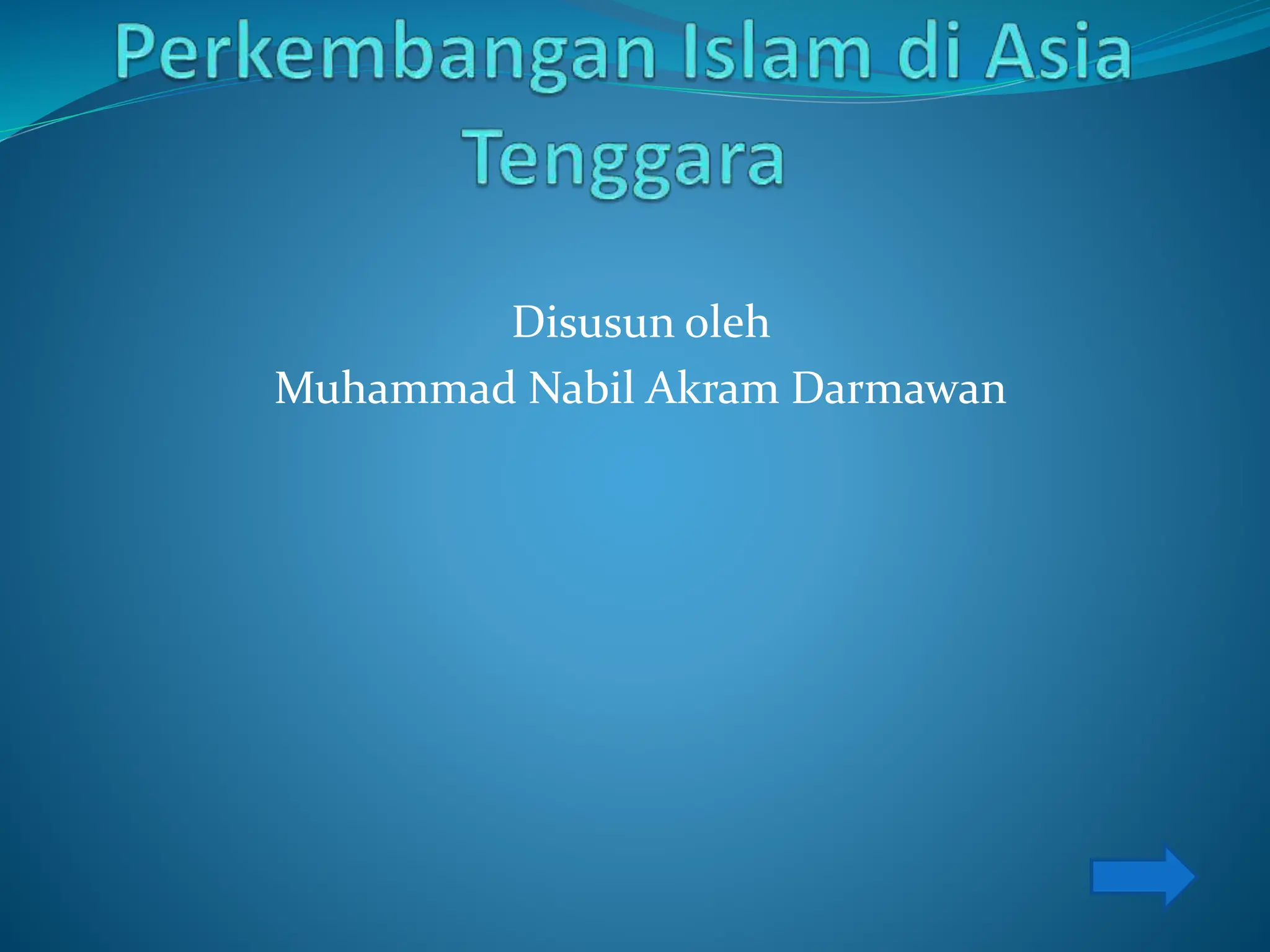 16_Muhammad Nabil Akram Darmawan (Perkembangan Islam di Asia Tenggara).pptx