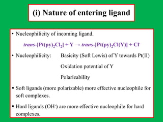 Part 2, Substitution reactions in square planar complexes, Factors.pptx