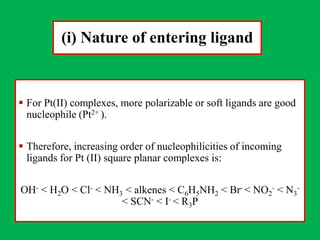 Part 2, Substitution reactions in square planar complexes, Factors.pptx