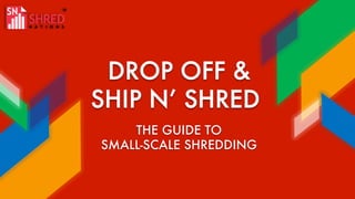 Drop Off & Ship 'N' Shred | PPT