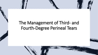 16_The_Management_of_Third_and_Fourth_Degree_Perineal_Tears_Copy.pptx