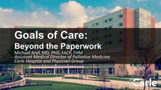 Goals of Care: Beyond the Paperwork | PPTX