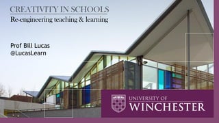 Creativity in Schools – Re-engineering teaching & learning – Bill Lucas ...