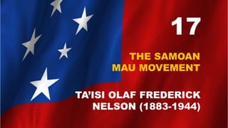 THE SAMOAN MAU MOVEMENT: TA'ISI OLAF FREDERICK NELSON | PPTX