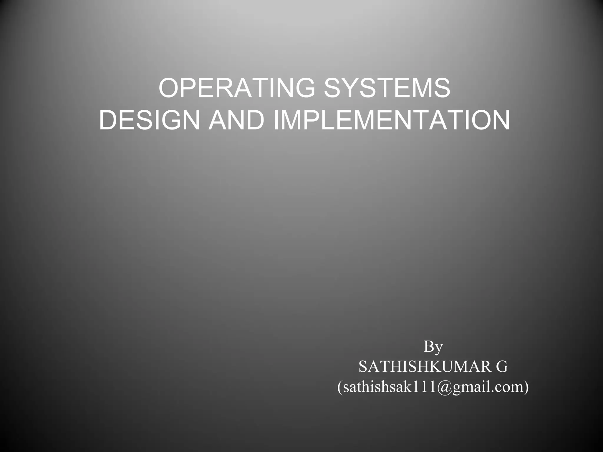 OPERATING SYSTEMS DESIGN AND IMPLEMENTATION | PPT OPERATING SYSTEMS DESIGN AND IMPLEMENTATION | PPT