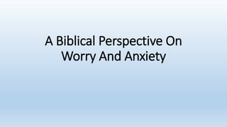 A Biblical Perspective On Worry And Anxiety | PPT