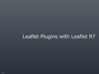Leaflet for Rで好きなLeaflet JSプラグインを使おう | PPT