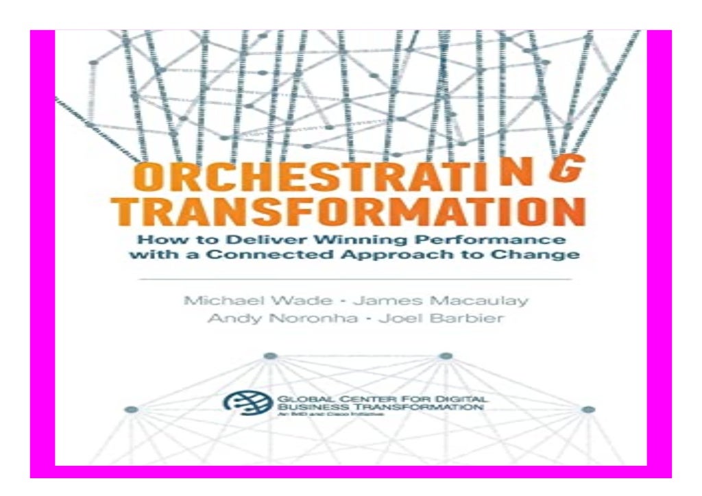 Orchestrating Transformation How to Deliver Winning Performance with a ...