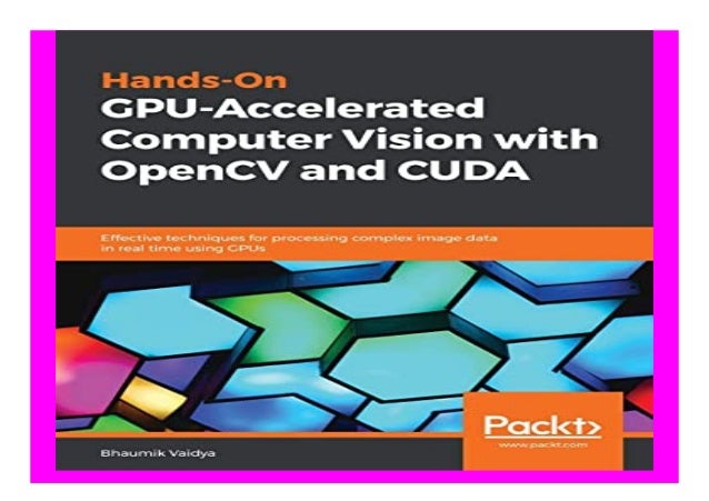 Hands On Gpu Accelerated Computer Vision With Opencv And Cuda Effective Techniques For