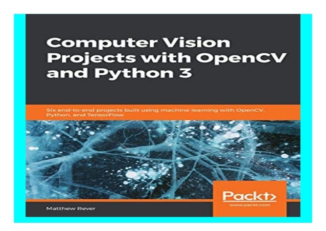 Computer Vision Projects with OpenCV and Python 3 Six end-to-end ...