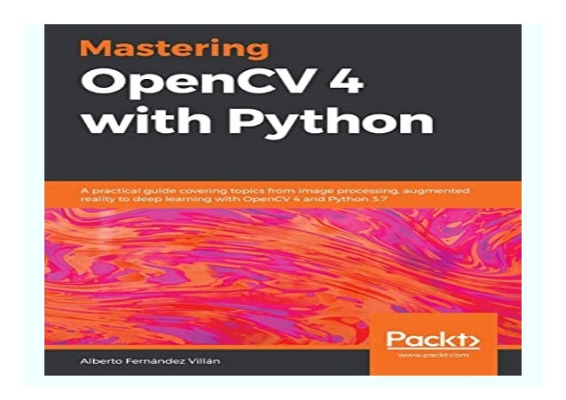 Mastering Opencv 4 With Python A Practical Guide Covering Topics From
