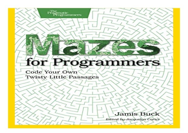 Mazes For Programmers Code Your Own Twisty Little Passages Book 823