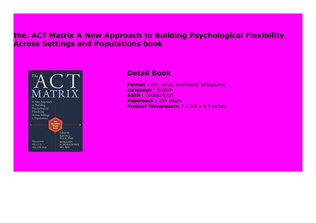 the. ACT Matrix A New Approach to Building Psychological Flexibility ...