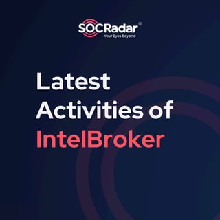 SOCRadar Research Team: Latest Activities of IntelBroker | PDF