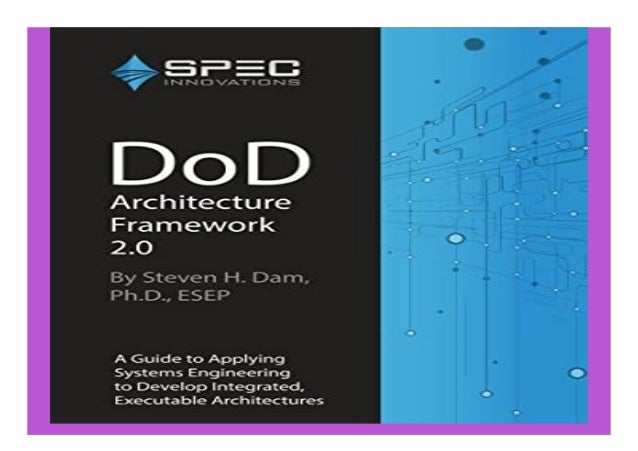 Dod Architecture Framework 20 A Guide To Applying Systems Engineering To Develop Integrated