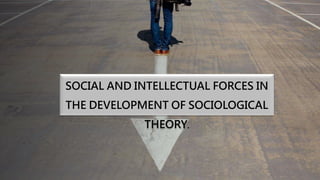 SOCIAL AND INTELLECTUAL FORCES IN THE DEVELOPMENT OF SOCIOLOGICAL ...