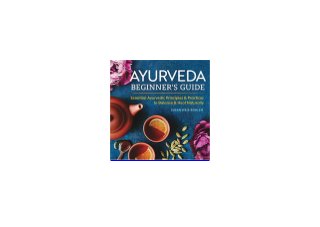 Ayurveda Beginners Guide Essential Ayurvedic Principles and Practices to Balance and Heal ...