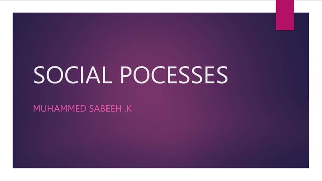SOCIAL PROCESSES pptx includes definition and kinds of social ...