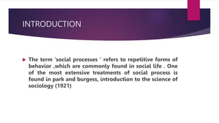 SOCIAL PROCESSES pptx includes definition and kinds of social ...