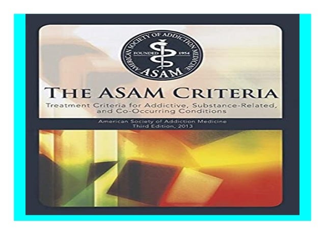 The Asam Criteria Treatment Criteria for. Addictive, Substance-Related ...