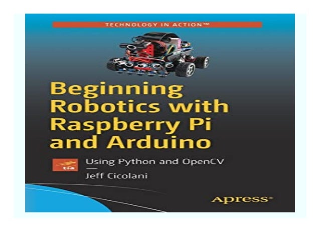 Beginning Robotics With Raspberry Pi And Arduino Using Python And Opencv Book 8946