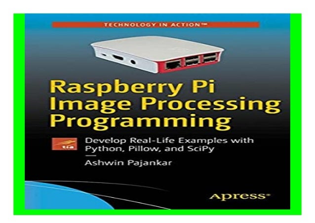 Raspberry Pi Image Processing Programming Develop RealLife Examples ...