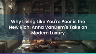 Why Living Like You're Poor is the New Rich: Anna VanDem's Take on ...